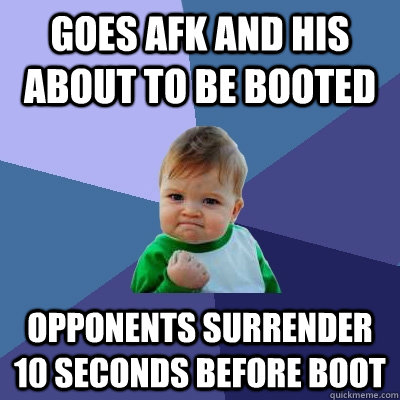 Goes afk and his about to be booted Opponents surrender 10 seconds before boot - Misc - quickmeme