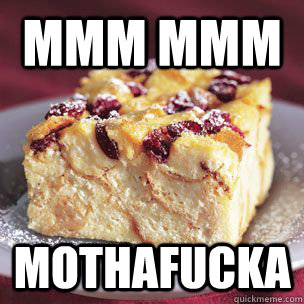 mmm mmm mothafucka - Misc - quickmeme