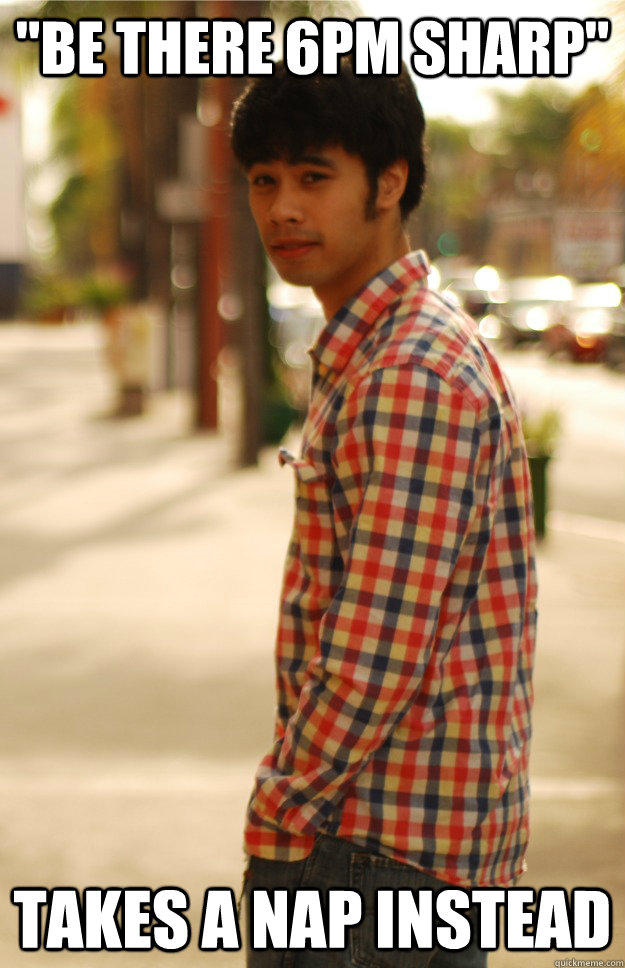 "Be there 6PM sharp" Takes a nap instead - TrollFace Tracy - quickmeme