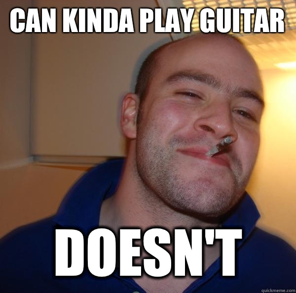 Can kinda play guitar Doesn't - Misc - quickmeme