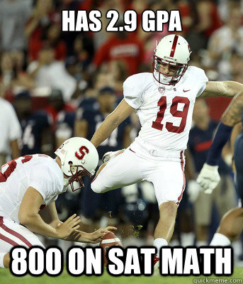 Has 2.9 GPA 800 on SAT math - Freshman kicker - quickmeme