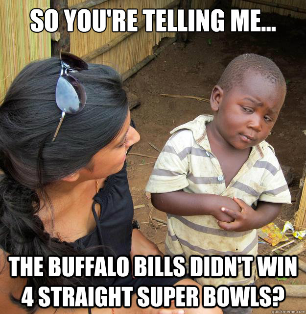 So you're telling me... the buffalo bills didn't win 4 straight Super Bowls? - Skeptical Third ...