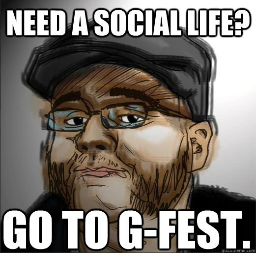 Need a social life? Go to G-Fest. - Muttonchops Guy - quickmeme