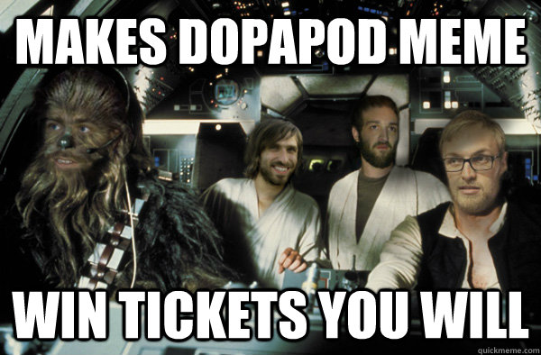 makes dopapod meme win tickets you will - anewhopepapod - quickmeme