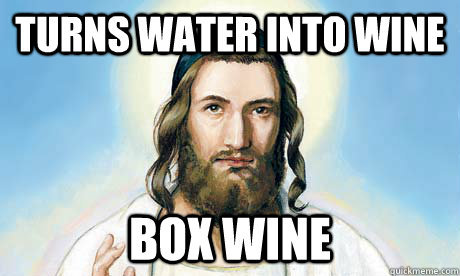 turns water into wine box wine - Misc - quickmeme