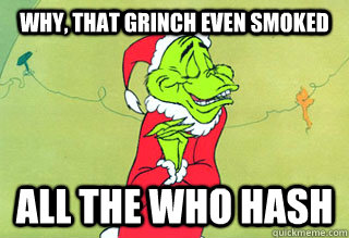 Stoned Grinch memes | quickmeme
