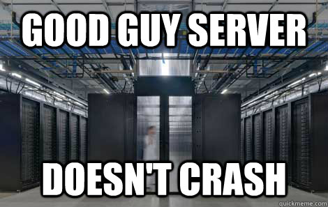 Good Guy Server Doesn't Crash - Good Guy Server - quickmeme