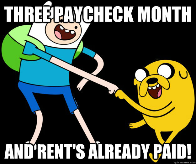 Three Paycheck Month And Rent s Already Paid That Magical Time Only Three Paycheck Month And Rent s Already Paid That Magical Time Only