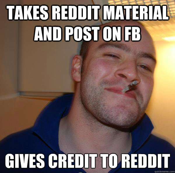 Takes Reddit material and post on fb gives credit to reddit - Misc - quickmeme