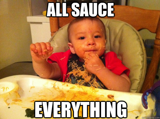 ALL SAUCE EVERYTHING - Misc - quickmeme