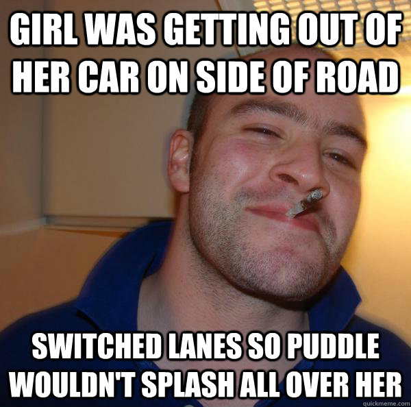 Girl was getting out of her car on side of road Switched lanes so puddle wouldn't splash all ...
