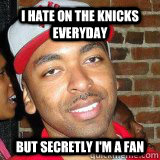 I Hate on the knicks everyday But secretly i'm a fan - Knicks Fan - quickmeme