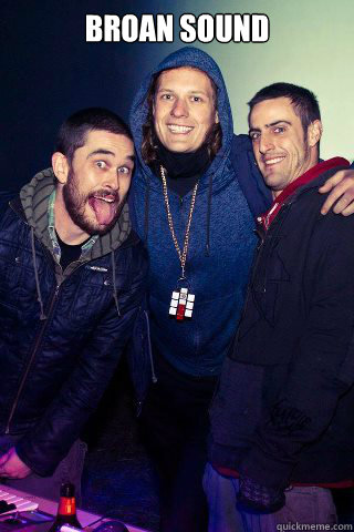 BROAN SOUND - cool glitchhop bros - quickmeme