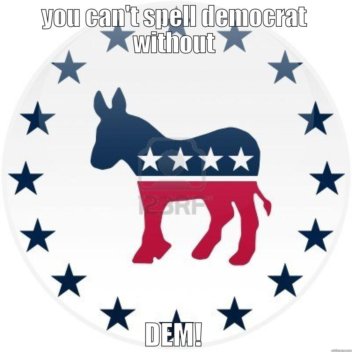 you can't spell democrat - quickmeme