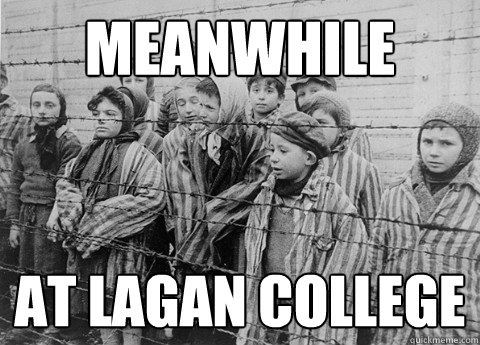 Meanwhile At lagan college - Lagan concentration camp - quickmeme