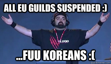 All EU guilds suspended :) ...fuu KOREANS :( - Blood Legion World First - quickmeme