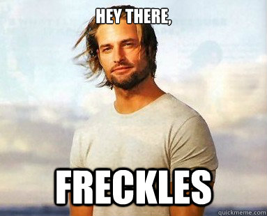 Hey there, Freckles - Sawyer - quickmeme