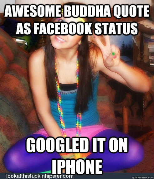 Annoying buddhist hipster memes | quickmeme