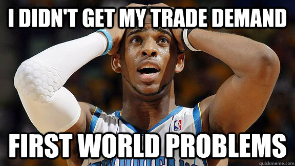 I DIDN'T GET MY TRADE DEMAND FIRST WORLD PROBLEMS - Misc - quickmeme