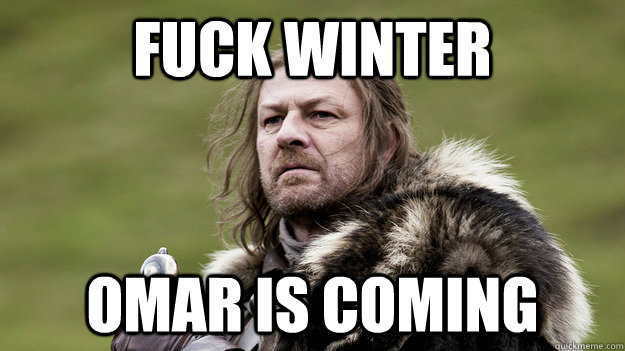 fuck winter omar is coming - game of vacants - quickmeme