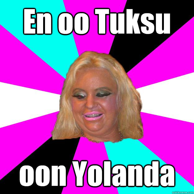 En oo Tuksu oon Yolanda - Tuksu - quickmeme