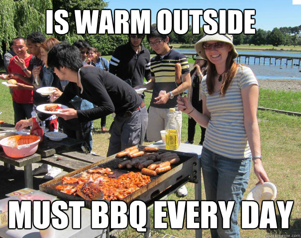 Is warm outside Must bbq every day - Asshole Neighbors - quickmeme