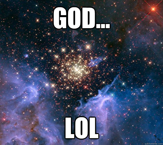 God... Lol - Misc - quickmeme