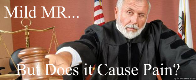 Mild MR... But Does it Cause Pain? - Outlier Denier of Disability ODD ALJ - quickmeme