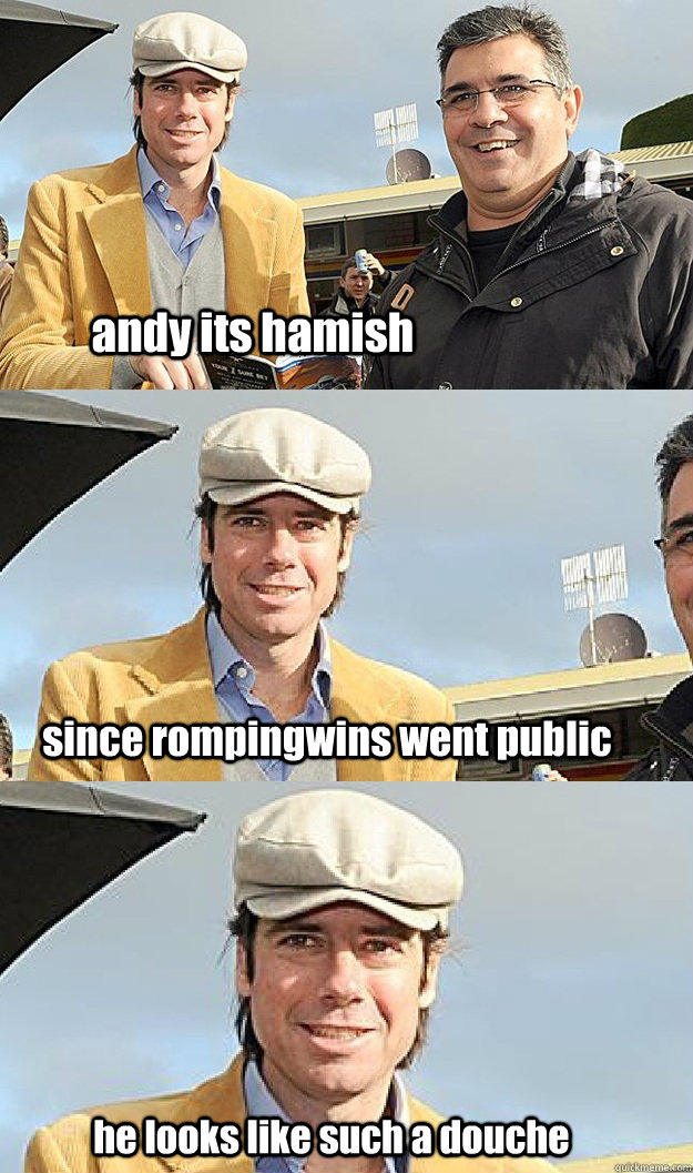 andy its hamish since rompingwins went public he looks like such a douche - Misc - quickmeme