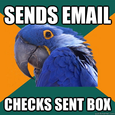 Sends email Checks sent box - Paranoid Parrot - quickmeme