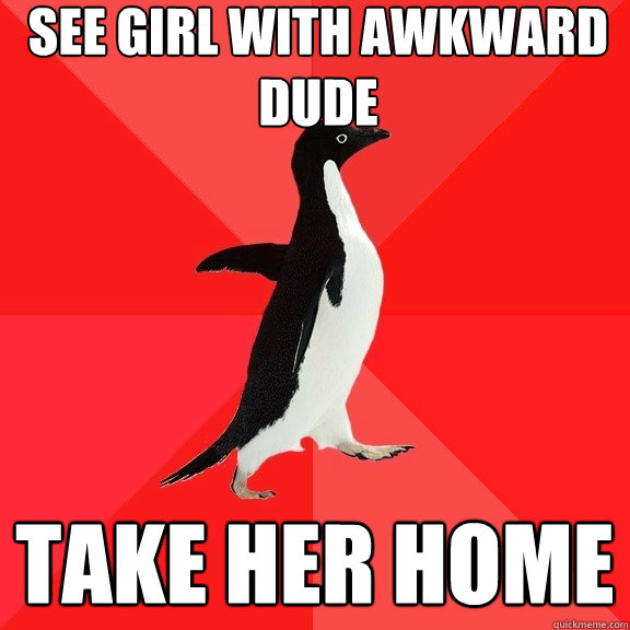See Girl With Awkward Dude Take Her Home Socially Awesome Penguin