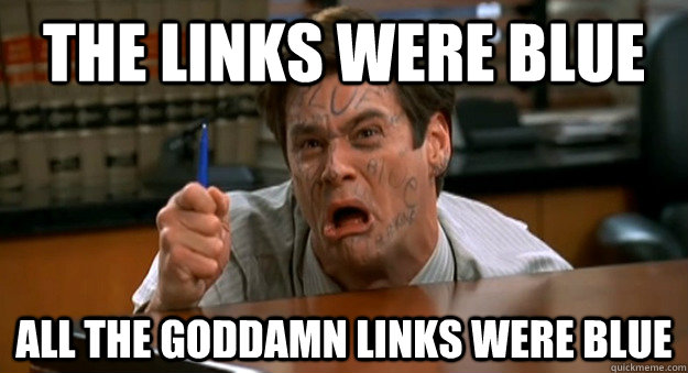 the links were blue All the goddamn links were blue - Misc - quickmeme