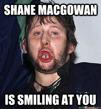 Shane Macgowan is smiling at you - purty mouth - quickmeme