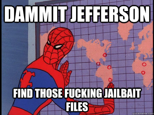 Dammit Jefferson find those fucking jailbait files - Misc - quickmeme