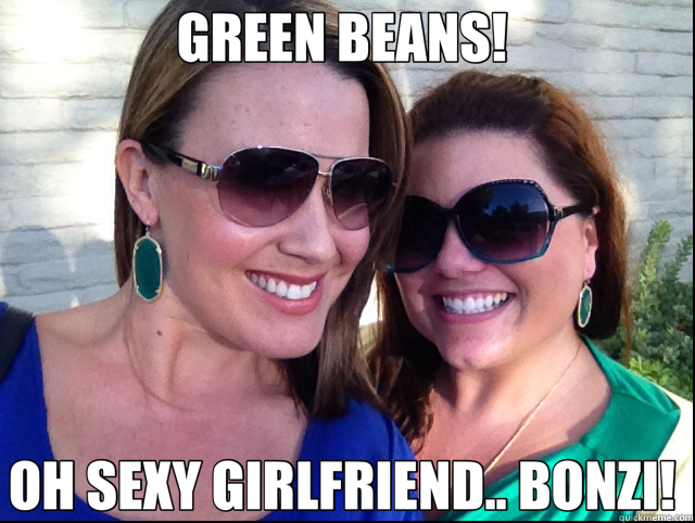 GREEN BEANS! OH SEXY GIRLFRIEND.. BONZI! - green beans - quickmeme