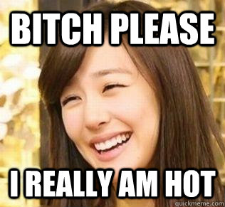 fuck me please - Girl Bitch Please - quickmeme