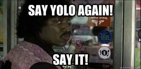 Say yolo again! Say it! - pinky yolo - quickmeme