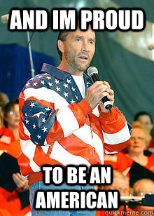 And IM proud to be an american - Misc - quickmeme
