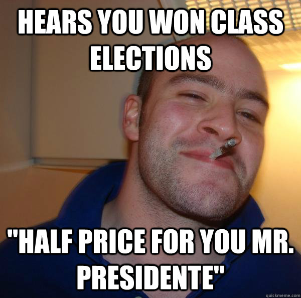 Hears you won class elections "Half price for you Mr. presidente" - Misc - quickmeme