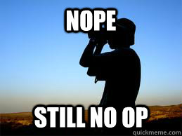 Nope Still no OP - Searching Man - quickmeme