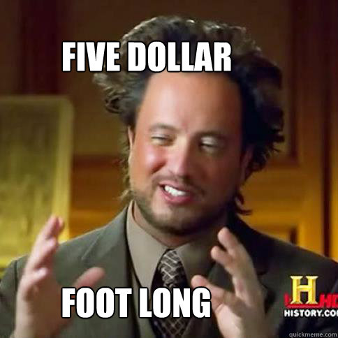 Five Dollar Foot Long - BOOBS ANCIENT ALIENS - quickmeme