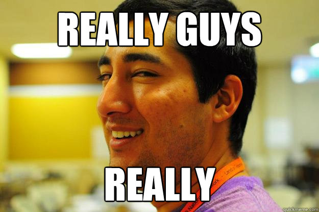 Really guys Really - Luis Meme - quickmeme