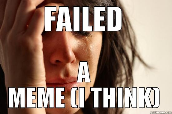 FAILED MAYBE - quickmeme