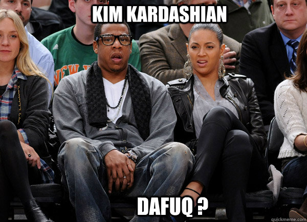 Kanye and Kim? Dafuq - Jay-Z and Beyonce Dafuq - quickmeme