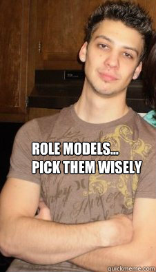 role models memes | quickmeme
