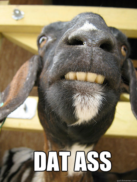 DAT ASS - dat nanny - quickmeme