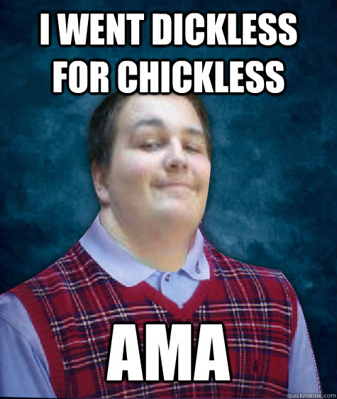 I went dickless for chickless AMA - Judgmental Liam - quickmeme