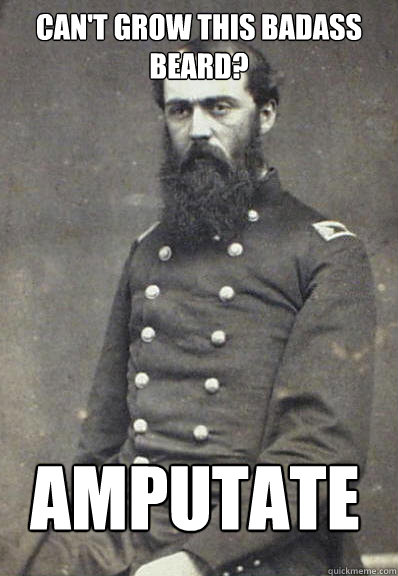 Can't grow this badass beard? amputate - Misc - quickmeme