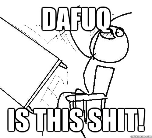 Dafuq is this shit! - Flip - quickmeme