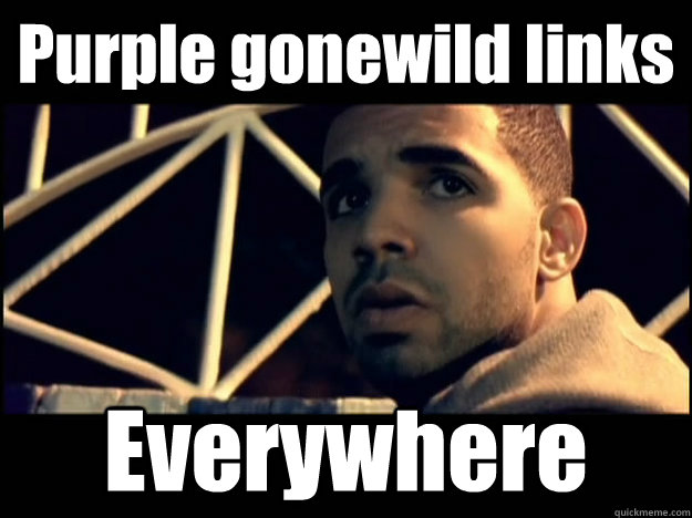 Purple gonewild links Everywhere - Worried Drizzy - quickmeme